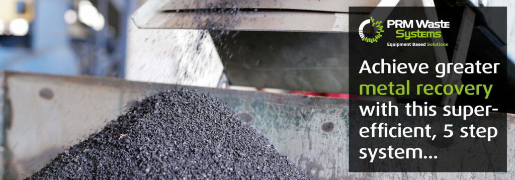 Metal recovery is more efficient than ever - PRM Waste Systems